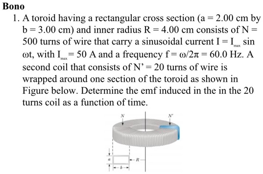 Bono 1. A toroid having a rectangular cross section (a = 2.00 cm by b ...