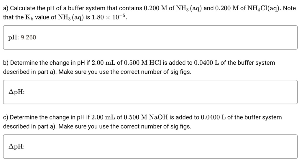 SOLVED: a) Calculate the pH of a buffer system that contains 0.200M of NH(3)(aq) and 0.200M of ...