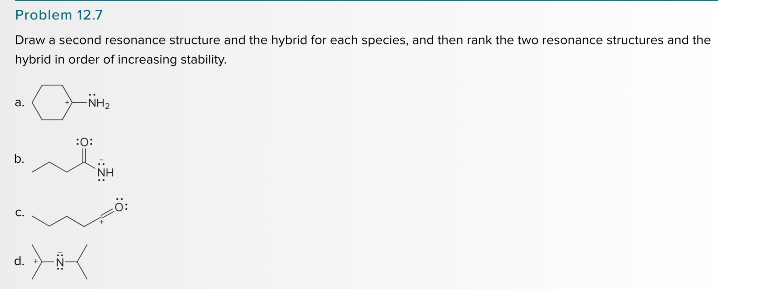 Problem 12.7 Draw a second resonance structure and the hybrid for each species, and then rank ...