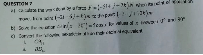 SOLVED: QUESTION 7: a) Calculate the work done by a force F = -5i + i + 7kN when its point moves ...