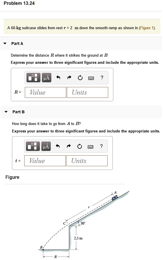 SOLVED: Problem 13.24 A 60-kg suitcase slides from rest r =2 m down the smooth ramp as shown in ...