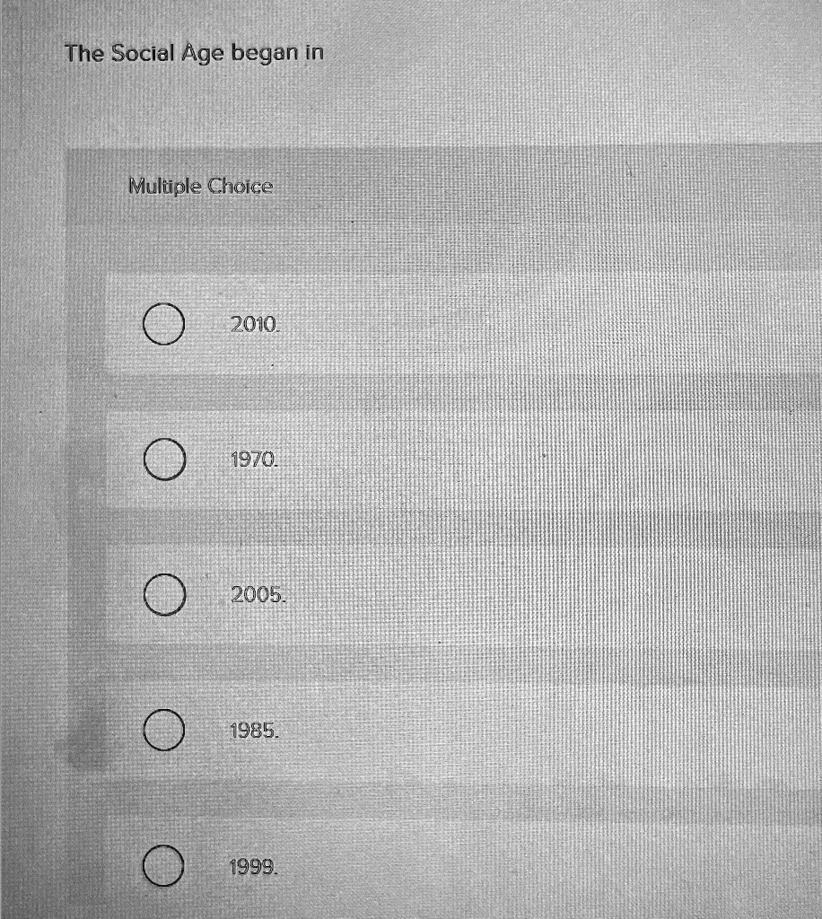 the social age began in multiple choice 2010 1970 2005 1985 1999 the ...