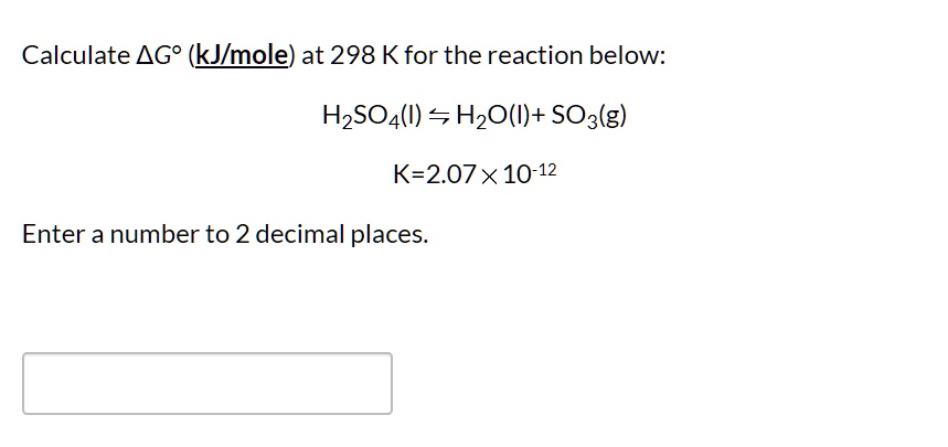 Calculate AG? (kJlmole) at 298 K for the reaction bel… - SolvedLib Calculate AG? (kJlmole) at 298 K for the reaction bel… - SolvedLib