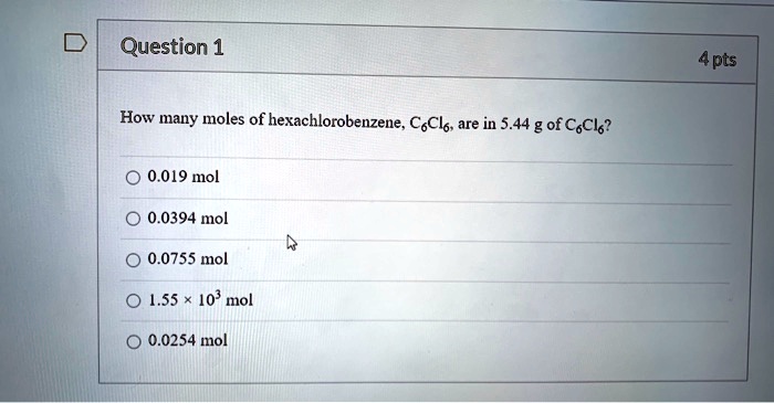 [GET ANSWER] Question 1 How many moles of hexachlorobenzene, C6Cl6, are ...