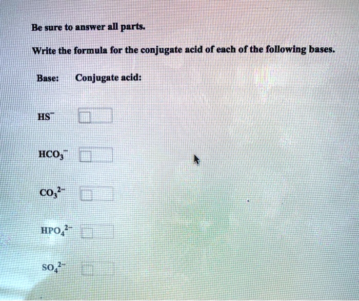 SOLVED: Write the formula for the conjugate acid of each of the ...