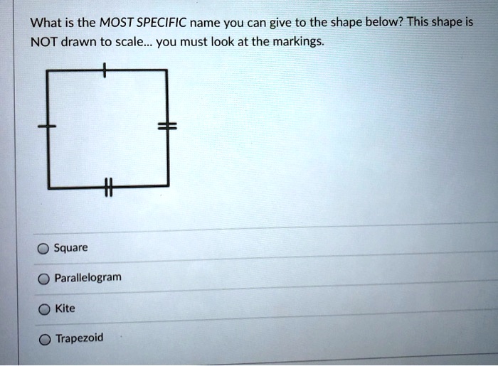 [GET ANSWER] What is the MOST SPECIFIC name you can give to the shape below? This shape is NOT ...