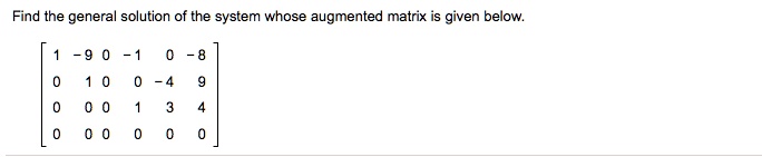 SOLVED: Find the genera solution system whose augmented matrix is given ... SOLVED: Find the genera solution system whose augmented matrix is given ...