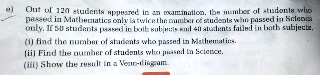 SOLVED: (a Out of 120 students appeared in an examination, the number ...