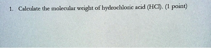 SOLVED: Calculate the molecular weight of hydrochloric acid (HCI). (1 point)