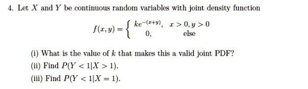 SOLVED: Let X and Y be continuous random variables with joint density function f(x,y) = ke^(-rty ...