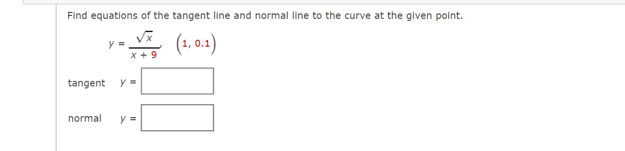 SOLVED: Find equations of the tangent line and normal line to the curve at the given point. y=(√ ...