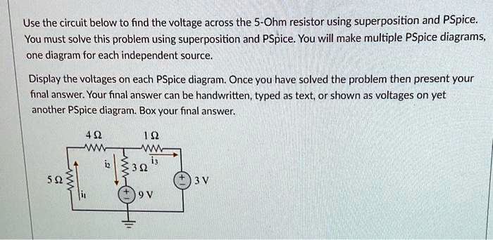 Use the circuit below to find the voltage across the 5-Ohm resistor using superposition and ...