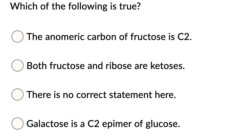 which of the following is true the anomeric carbon of fructose is c2 ...