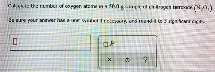 calculate the number of oxygen atoms in a 500 g sample of dinitrogen ...