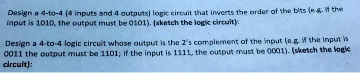 SOLVED: Design a 4-to-4 logic circuit whose output is the 2's complement of the input (e.g. if ...