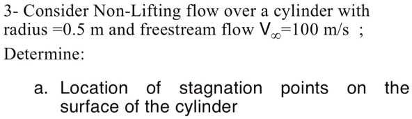 3- Consider Non-Lifting flow over a cylinder with radius =0.5 m and ...
