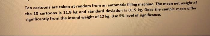 Ten cartoons are taken at random from an automatic filling machine. The ...