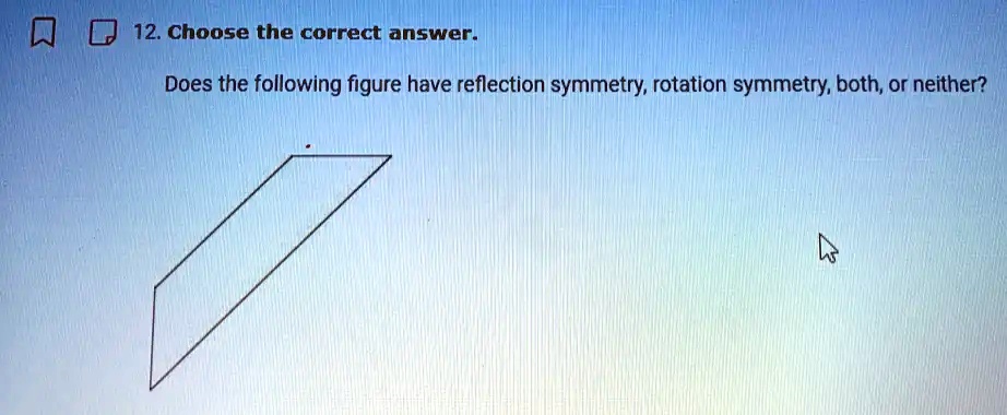 12. Choose the correct answer. Does the following figure have ...