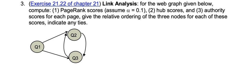 SOLVED: Link Analysis: For the web graph given below, compute: (1 ... SOLVED: Link Analysis: For the web graph given below, compute: (1 ...