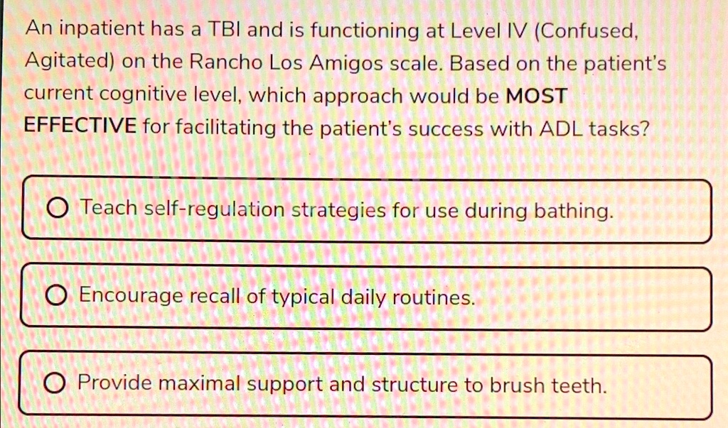 an inpatient has a tbi and is functioning at level iv confused agitated ...