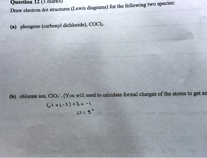 SOLVED: Question 12 (3 marks) two species: (Lewis diagrams) for the ...