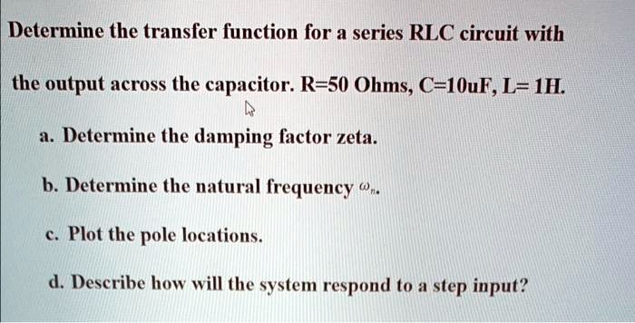 SOLVED: Determine the transfer function for a series RLC circuit with ...