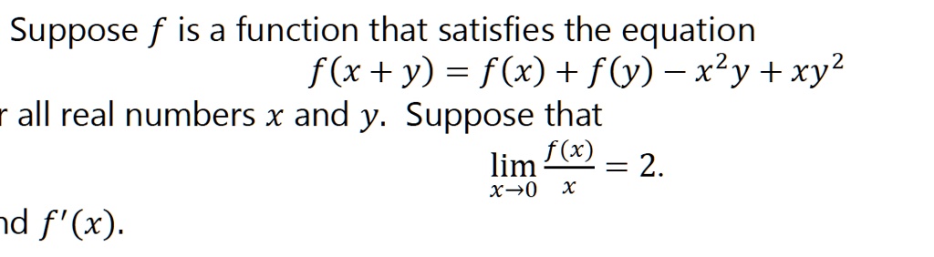 SOLVED: Suppose f is a function that satisfies the equation f(x +y) = f ... SOLVED: Suppose f is a function that satisfies the equation f(x +y) = f ...