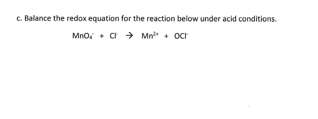 SOLVED:Balance the redox equation for the reaction below under acid conditions. MnO4 Cl 7 Mn2+ OCl