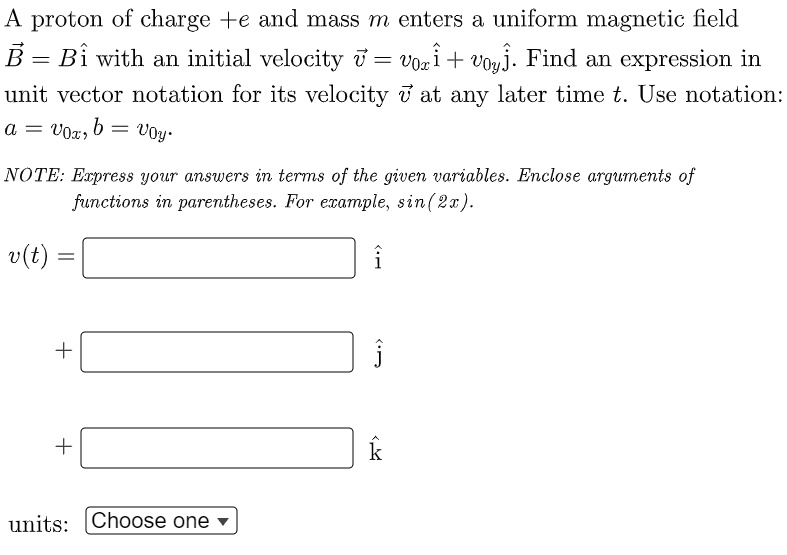 a proton of charge e and mass m enters a uniform magnetic field b bi with an initial velocity ...