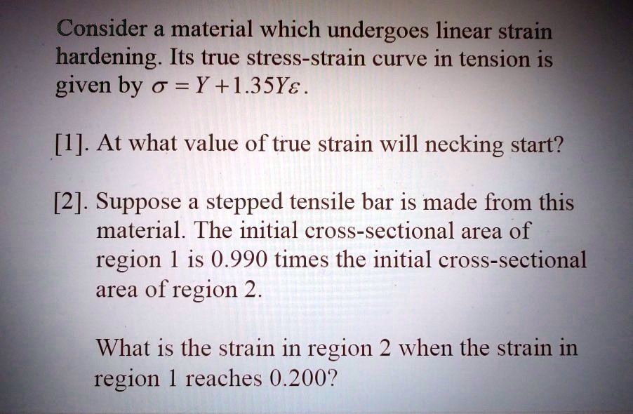 Consider a material which undergoes linear strain hardening. Its true ...