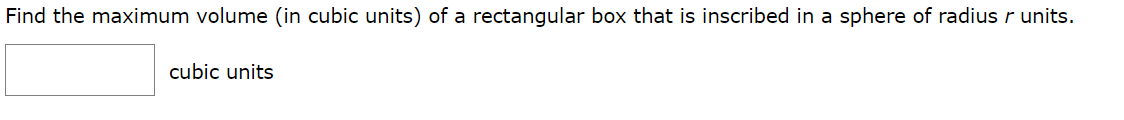 find the maximum volume in cubic units of a rectangular box that is inscribed in a sphere of ...