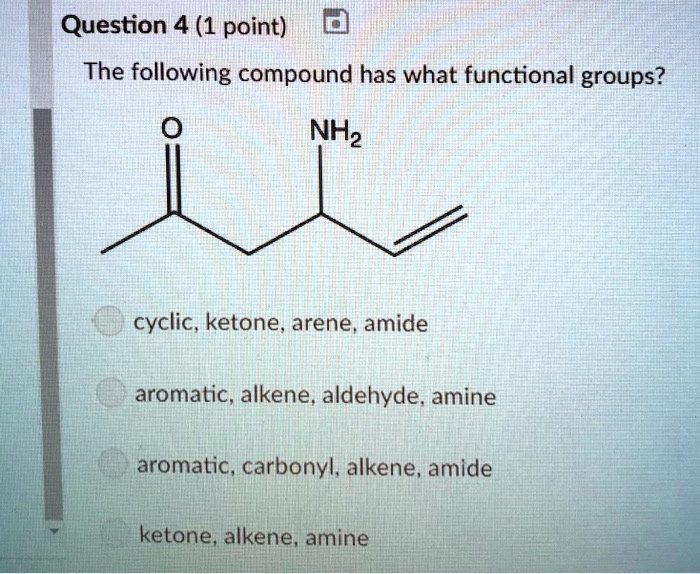 SOLVED: Question 4 (1 point) The following compound has what functional groups? NHz cyclic ...