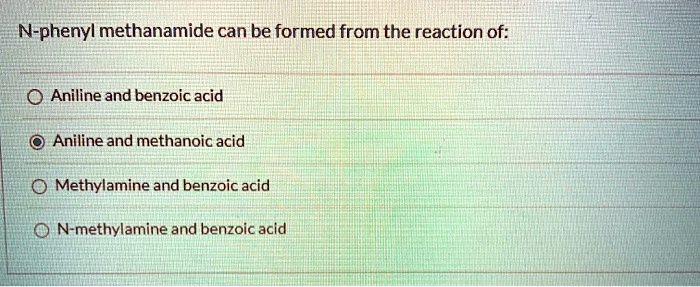 n phenyl methanamide can be formed from the reaction of aniline and ...