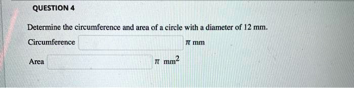 SOLVED: QUESTION 4 Determine the circumference and area of circle with ...