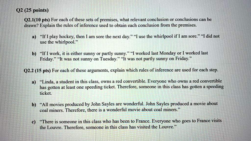SOLVED: Q2 (25 points) Q2.1 (10 pts) For each of these sets of premises, what relevant ...