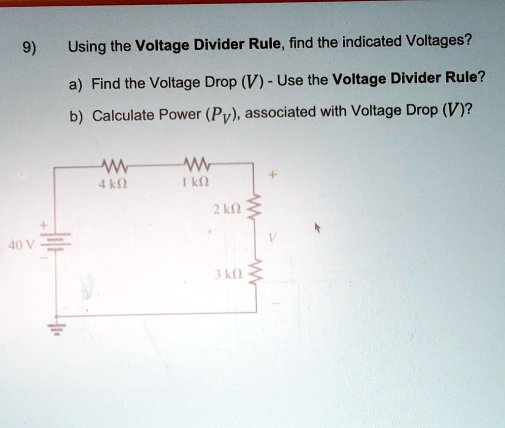 SOLVED: Using the Voltage Divider Rule, find the indicated voltages. Find the voltage drop (V ...