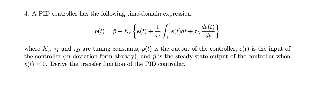 4. A PID controller has the following time-domain expression: p(t) = p̅ + Kc { e(t) + (1)/()∫0^t ...