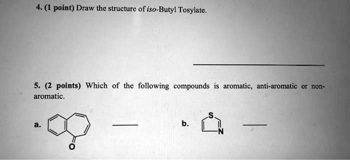 SOLVED: 4. (1 point) Draw the structure of iso-Butyl Tosylate. 5. (2 ...