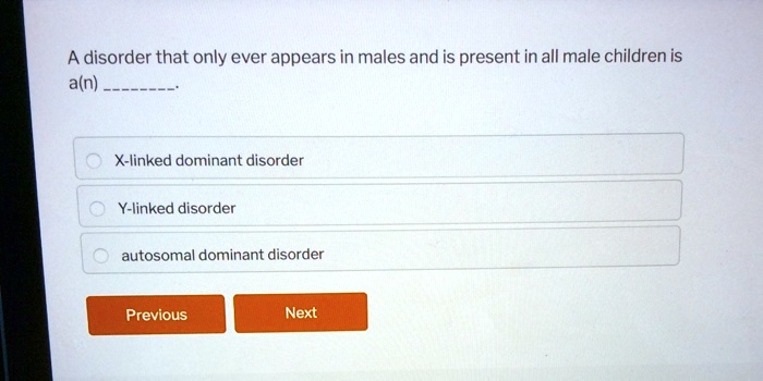 SOLVED: A disorder that only ever appears in males and is present in ...