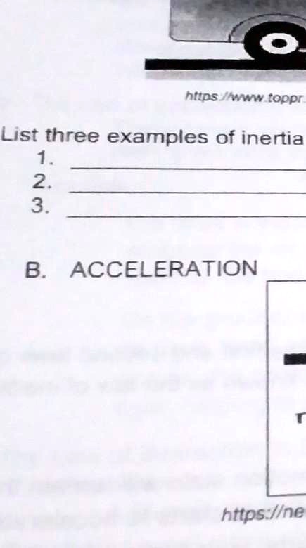 List three examples of inertia 1. 2. 3. B. ACCELERATION