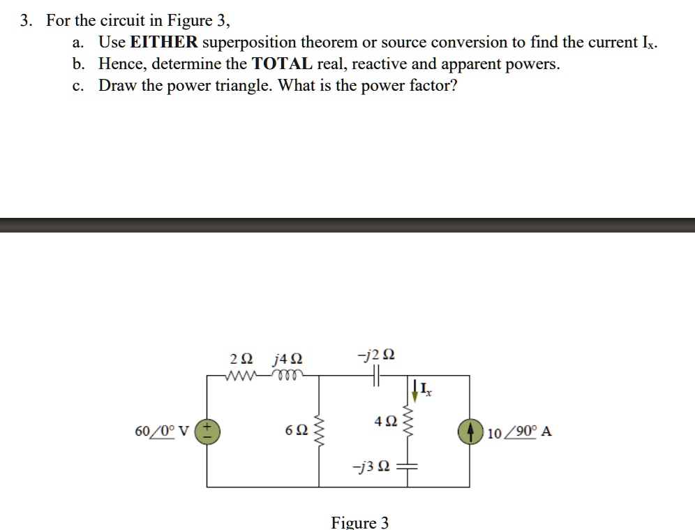 SOLVED: 3. For the circuit in Figure 3. a.Use EITHER superposition theorem or source conversion ...