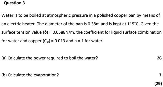 SOLVED: Water is to be boiled at atmospheric pressure in a polished ...