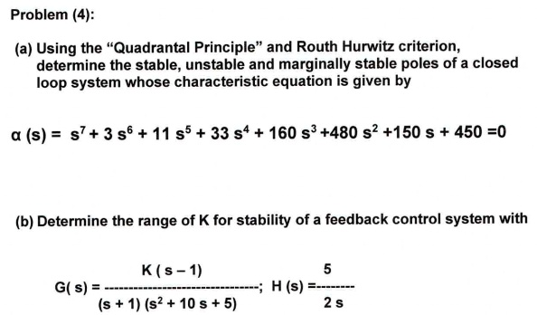 SOLVED: Problem (4): (a) Using the "Quadrantal Principle" and Routh-Hurwitz criterion, determine ...