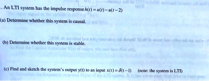SOLVED: An LTI system has the impulse response h(t) = u(t) - u(t-2). a) Determine whether this ...
