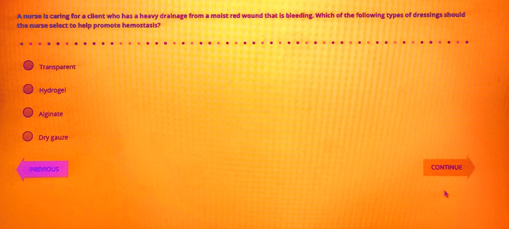 a nurse is caring for a client who has a heavy drainage from a moist ...