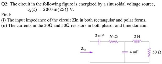 Q2: The circuit in the following figure is energized by a sinusoidal voltage source, vs(t) = 200 ...