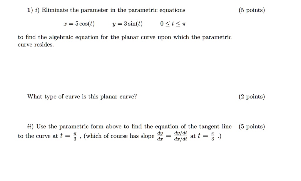 SOLVED:1) Eliminate the parameter in the parametric equations 5 points) 1 = 5 cos(t) y = 3sin(t) 0