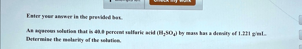 an aqueous solution that is 400 percent sulfuric acid h2so4 by mass has ...
