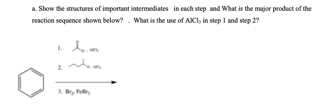 show the structures of important intermediates in each step and what is ...