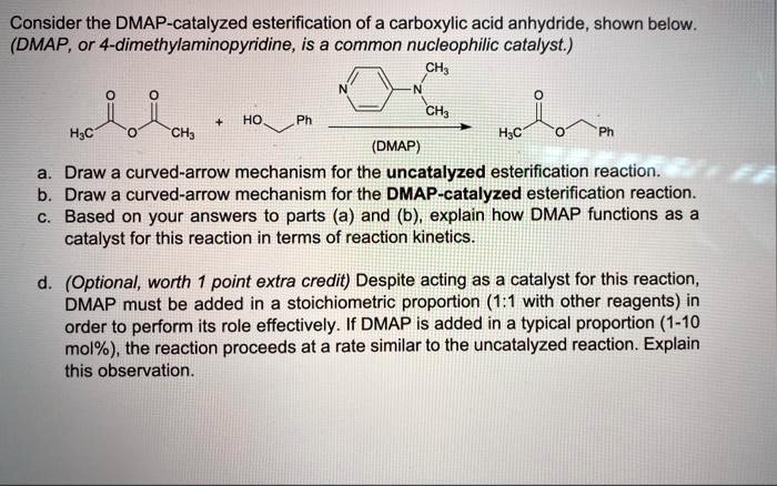 Consider the DMAP-catalyzed esterification of a carboxylic acid anhydride, shown below. (DMAP ...